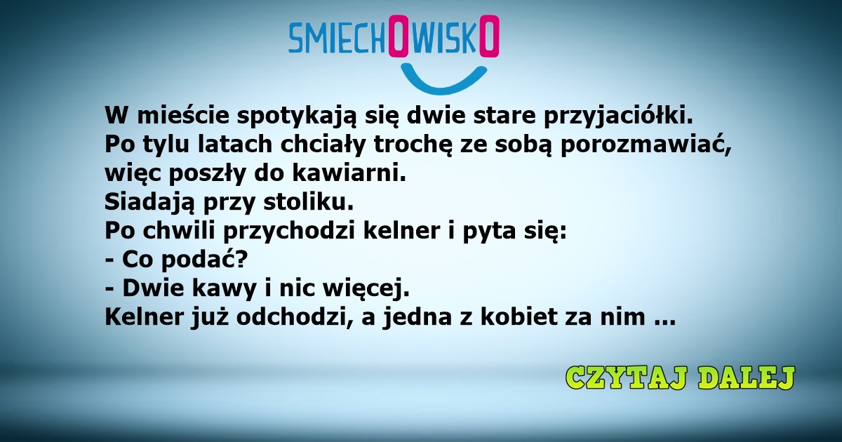 Dowcip: W mieście spotykają się dwie stare przyjaciółki – smiechowisko.pl